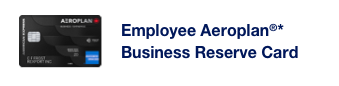 Employee Cards | Aeroplan Business Reserve Card Limited Offer ...